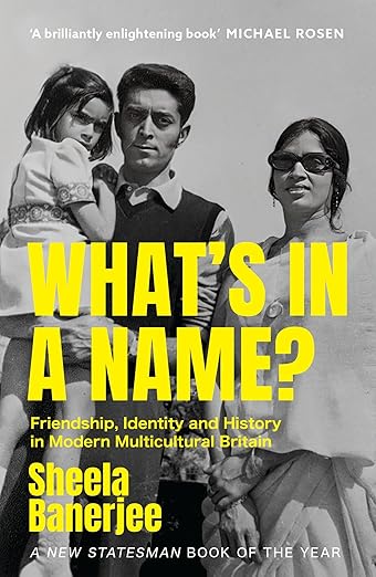 Sheela Banerjee: What's in a Name?: Friendship, Identity and History i ...