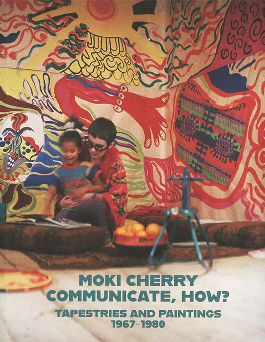 Moki Cherry: Communicate, How? Paintings and Tapestries, 1967-1980 ...